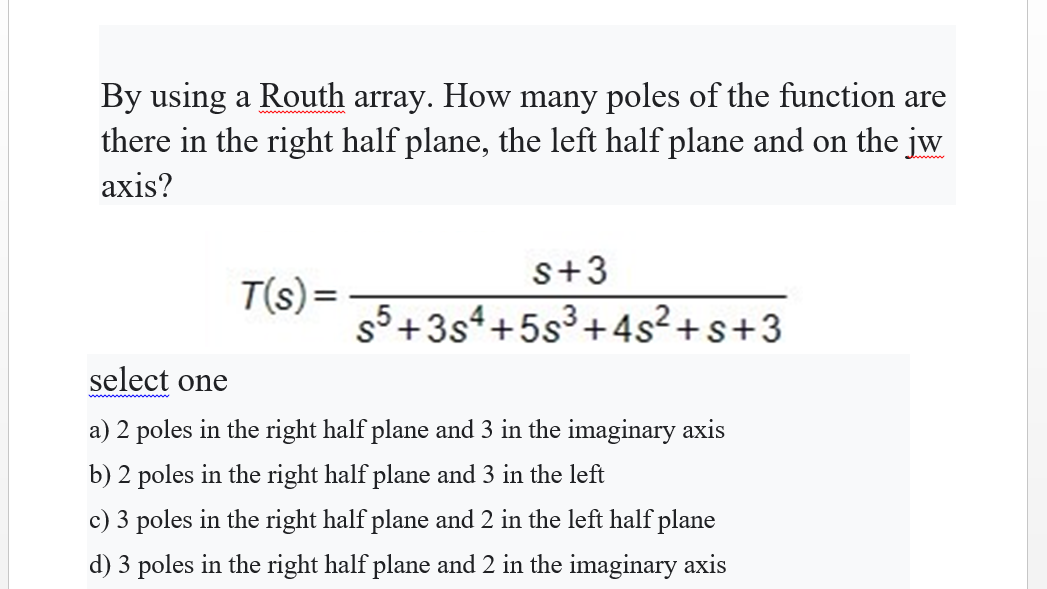 Solved By using a Routh array. How many poles of the | Chegg.com