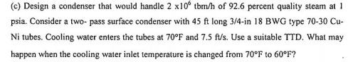 Solved (c) Design a condenser that would handle 2×106tbm/h | Chegg.com