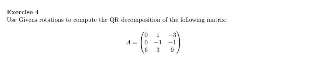 Solved Exercise 4 Use Givens rotations to compute the QR | Chegg.com