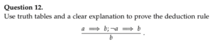 [Solved]: Question 12. Use truth tables and a clear explan