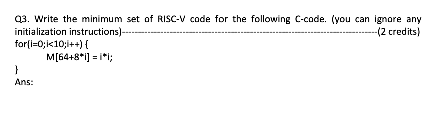 Solved Q3. Write the minimum set of RISC-V code for the | Chegg.com