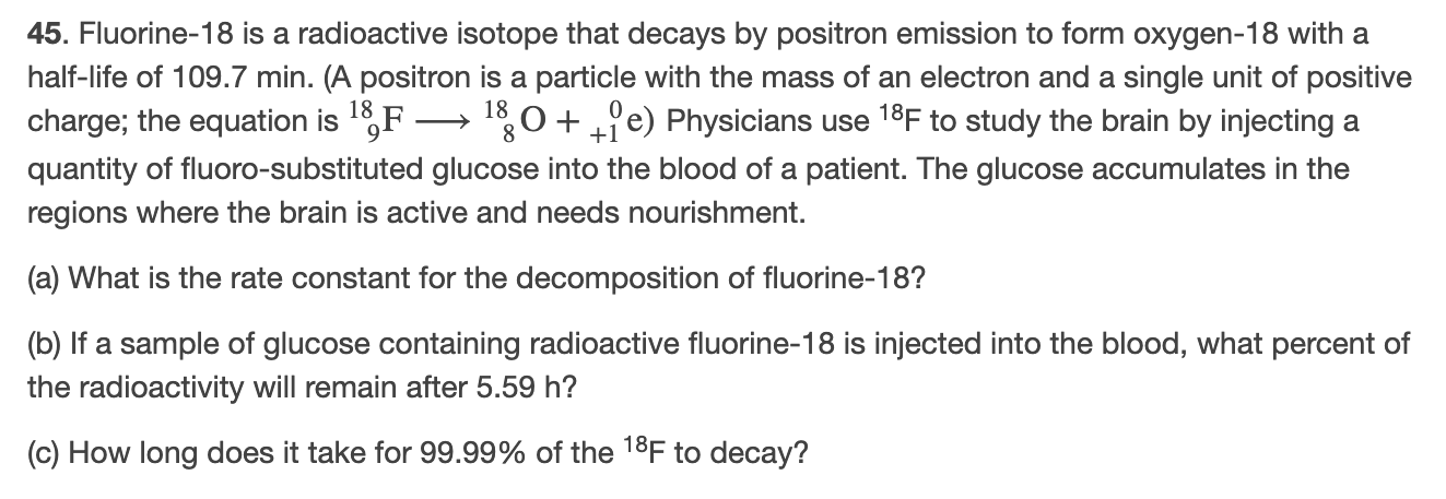 Solved 45. Fluorine-18 is a radioactive isotope that decays | Chegg.com