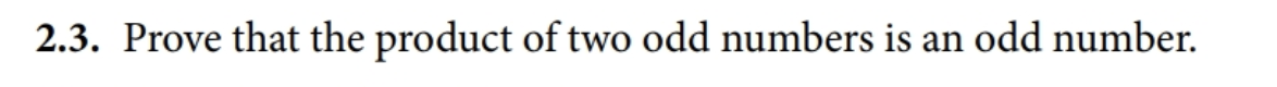 Solved 2.3. Prove that the product of two odd numbers is an | Chegg.com