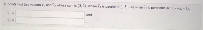 Solved (1 point) Find two vectors 7 and 72 whose sum is | Chegg.com