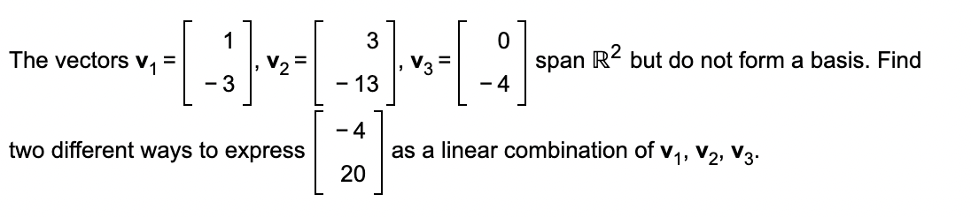 Solved The vectors v1=[1−3],v2=[3−13],v3=[0−4] span R2 but | Chegg.com