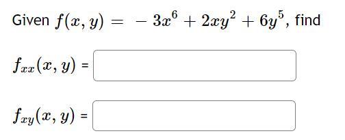 Solved Given f(x,y)=−3x6+2xy2+6y5 fxx(x,y)= fxy(x,y)= | Chegg.com