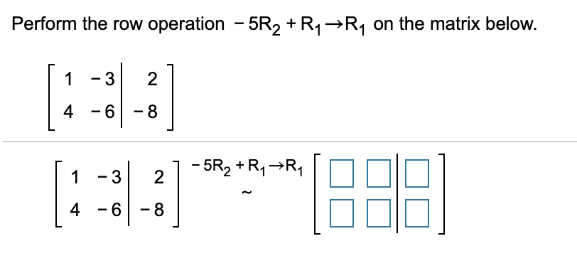 Solved Perform the row operation - 5R2 + R1 R1 on the matrix | Chegg.com