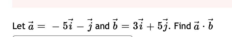 Solved Let a=−5i−j and b=3i+5j. Find a⋅b | Chegg.com