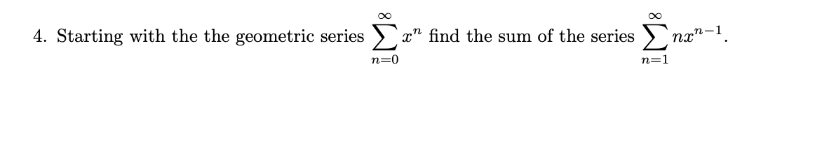 Solved 4 Starting With The The Geometric Series ∑n 0∞xn
