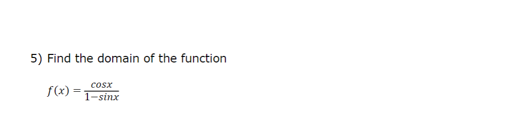 Solved 5) Find the domain of the function cOSX f(x) = 1-sinx | Chegg.com