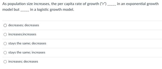 Solved As population size increases, the per capita rate of | Chegg.com