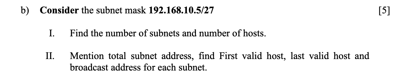 Solved b) Consider the subnet mask 192.168.10.5/27 I. Find | Chegg.com