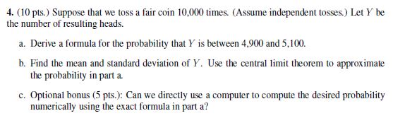 Solved 4. (10 pts.) Suppose that we toss a fair coin 10,000 | Chegg.com Solved 4. (10 pts.) Suppose that we toss a fair coin 10,000 | Chegg.com