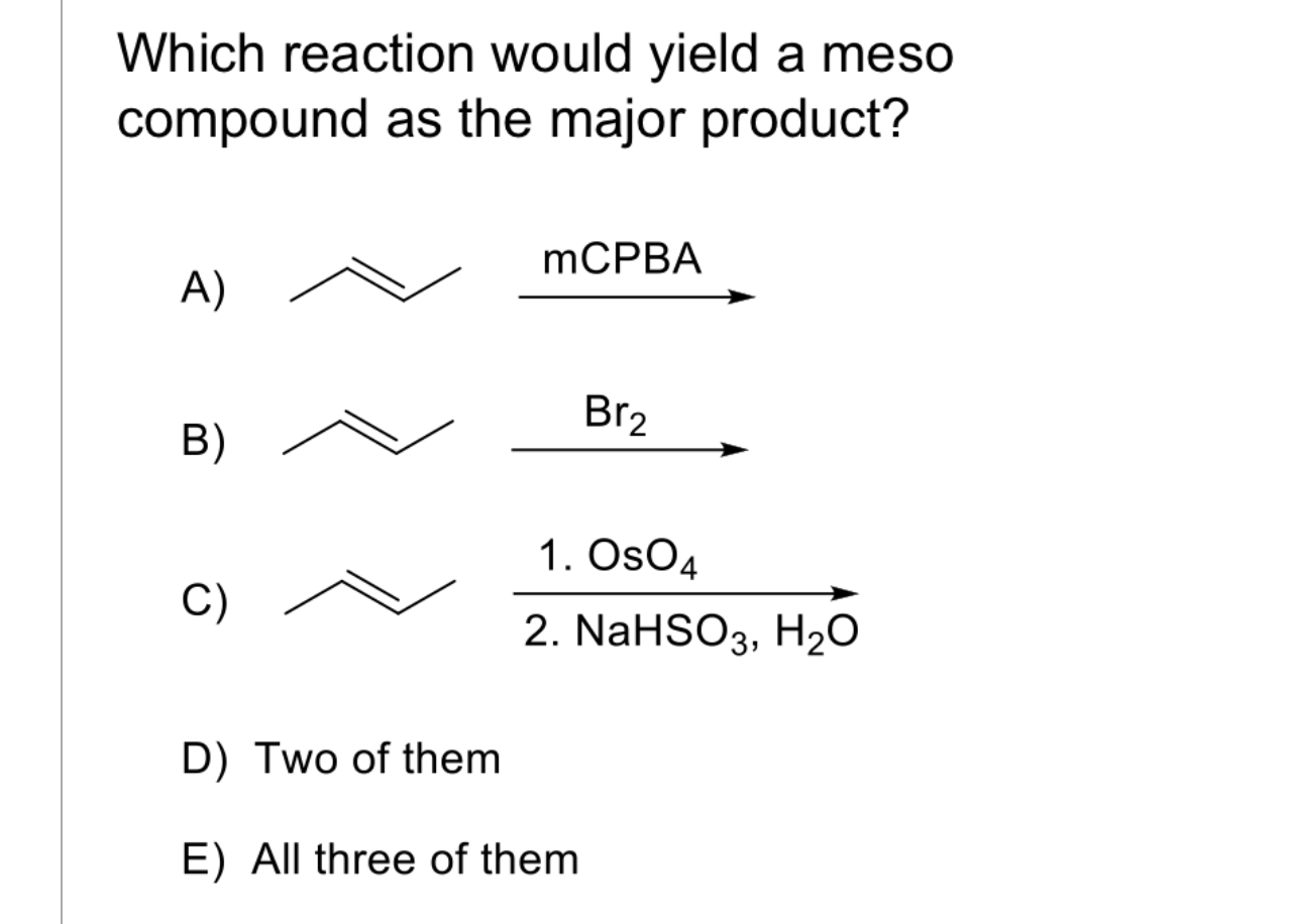 Solved Which reaction would yield a meso compound as the | Chegg.com