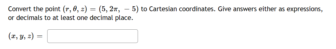 Solved Convert the point (r,θ,z)=(5,2π,−5) to Cartesian | Chegg.com