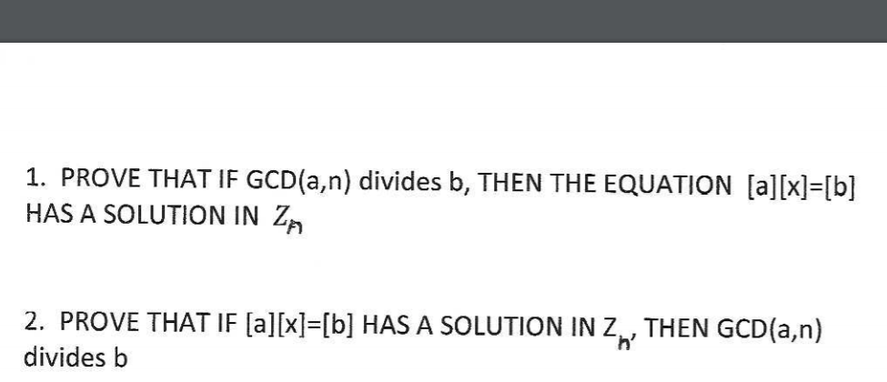 Solved 1. PROVE THAT IF GCD(a,n) divides b, THEN THE | Chegg.com