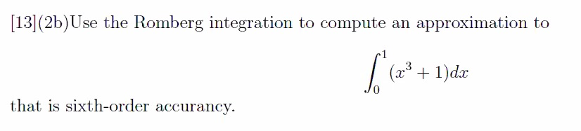Solved [13](2b)Use the Romberg integration to compute an | Chegg.com