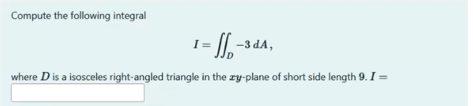 Solved Compute the following integral I= ال = -3 DA, where D | Chegg.com