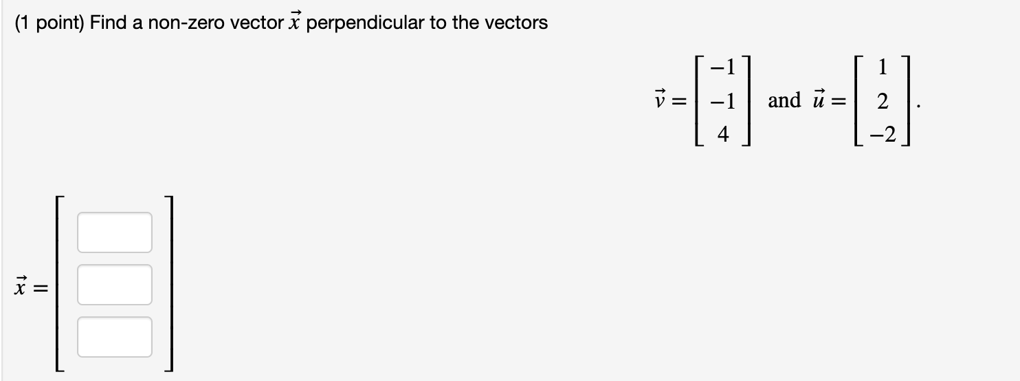Solved (1 point) Find a non-zero vector x perpendicular to | Chegg.com
