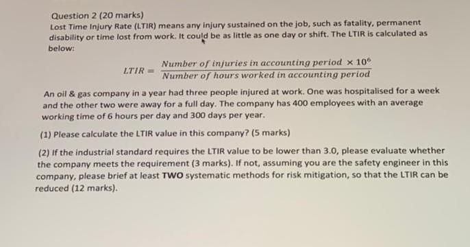 Solved Question 2 (20 marks) Lost Time Injury Rate (LTIR) | Chegg.com