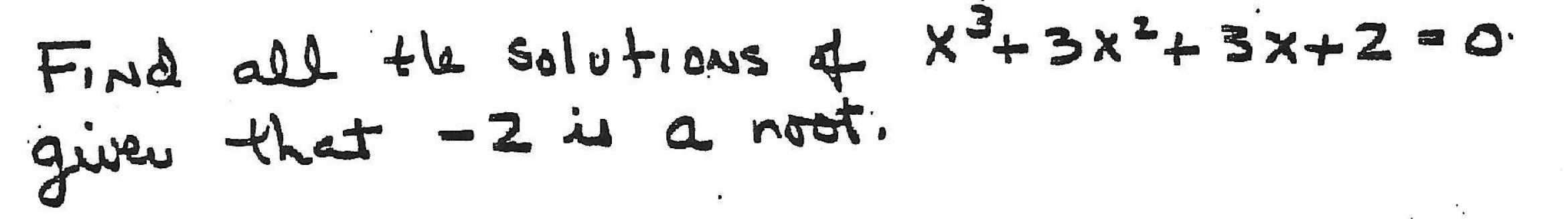 Solved Find all the solutions & x*+3x2+3x+2 - 0 giver that | Chegg.com