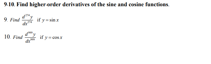 Solved 9-10. Find higher-order derivatives of the sine and | Chegg.com