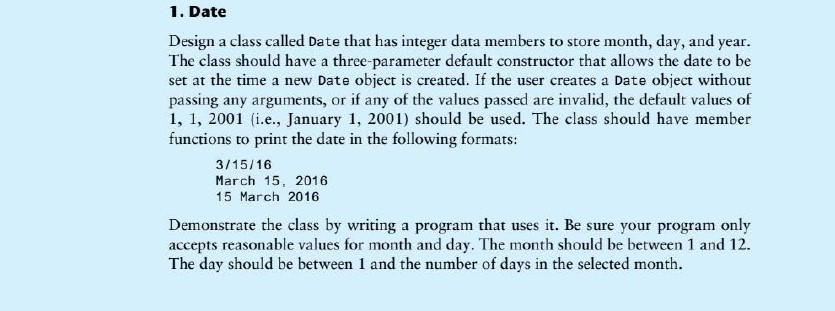Solved 1. Date Design a class called Date that has integer | Chegg.com
