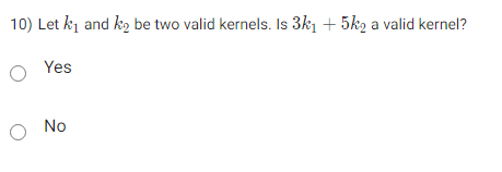 Solved 10) Let k1 and k2 be two valid kernels. Is 3k1+5k2 a | Chegg.com