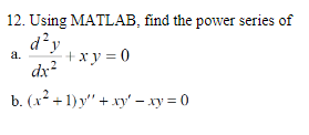 Solved 12. Using MATLAB, find the power series of a. | Chegg.com