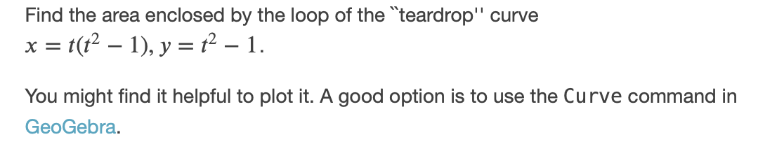Solved Find the area enclosed by the loop of the "teardrop"' | Chegg.com