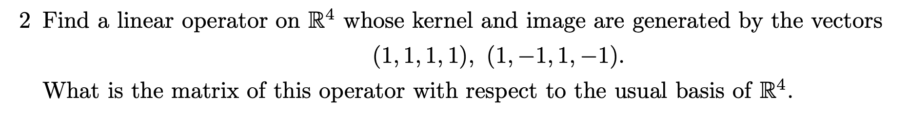 Solved 2 ﻿Find a linear operator on R4 ﻿whose kernel and | Chegg.com