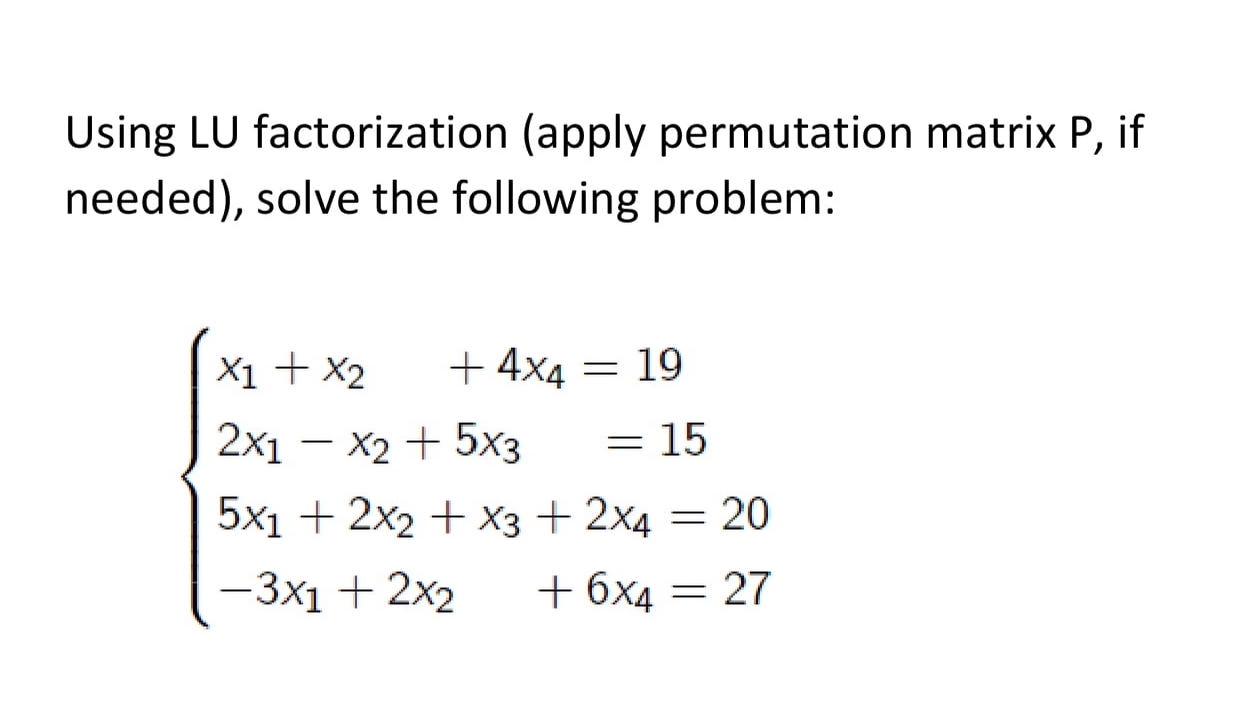 Solved Using LU factorization (apply permutation matrix P, | Chegg.com