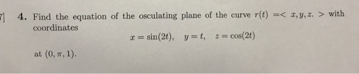 Solved Find the equation of the osculating plane of the | Chegg.com