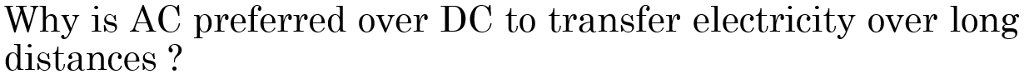 Solved Why is AC preferred over DC to transfer electricity | Chegg.com