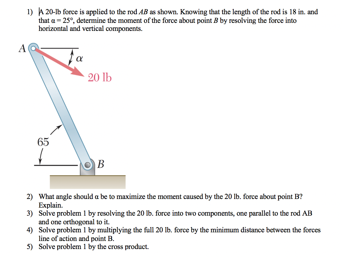 Solved 1) A 20-lb force is applied to the rod AB as shown. | Chegg.com