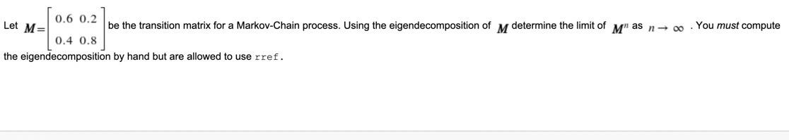Solved Let M- 0.6 0.2 be the transition matrix for a | Chegg.com