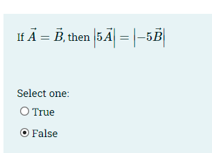 Solved If A=B, then ∣5A∣=∣−5B∣ Select one: True False | Chegg.com