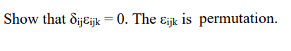 Solved Show that dijĘijk = 0. The Eijk is permutation. | Chegg.com
