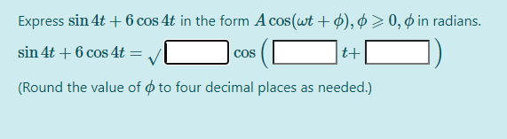 Solved Express sin 4t + 6 cos 4t in the form A cos(wt+0), > | Chegg.com