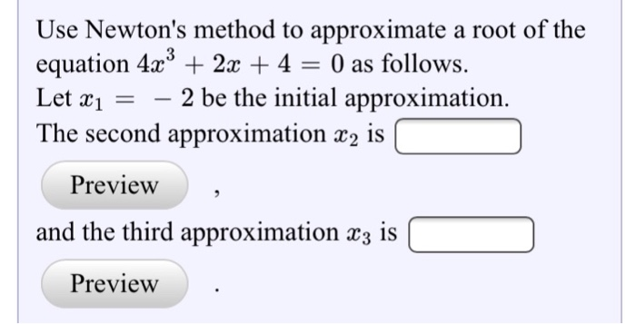 Solved Use Newton's method to approximate a root of the | Chegg.com