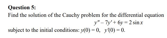 Solved Question 5: Find the solution of the Cauchy problem | Chegg.com