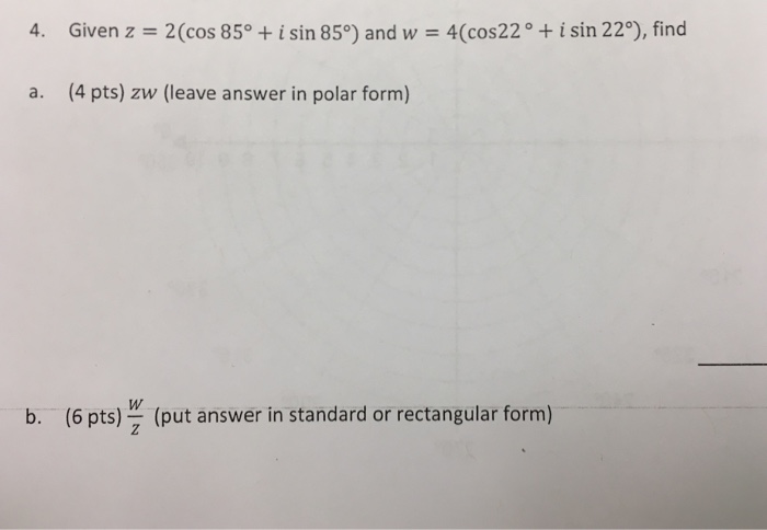 Solved Given z = 2 (cos 85 degree + i sin 85 degree) and w = | Chegg.com