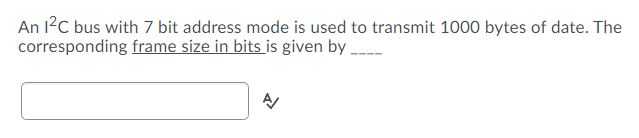 Solved An 12C bus with 7 bit address mode is used to | Chegg.com