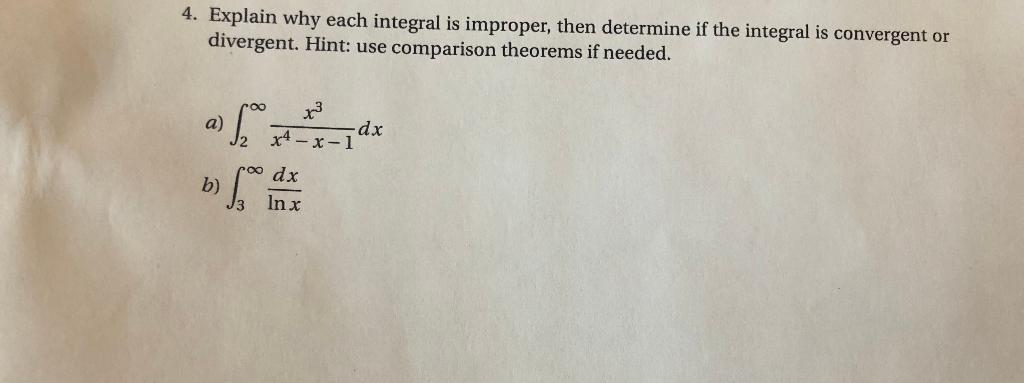 Solved 4. Explain why each integral is improper, then | Chegg.com
