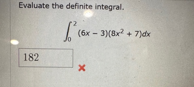 Solved Evaluate the definite integral. ∫02(6x−3)(8x2+7)dx | Chegg.com