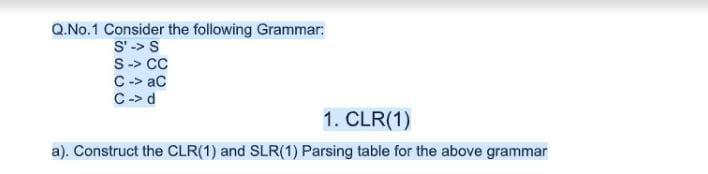 Solved Q.No.1 Consider the following Grammar: S' ->S S -> CC | Chegg.com