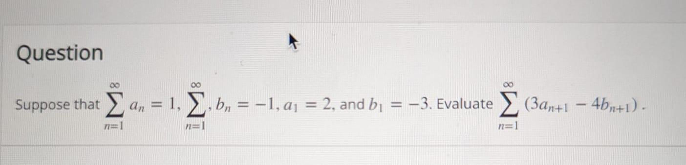 Solved Suppose that ∑n=1∞an=1,∑n=1∞,bn=−1,a1=2, and b1=−3. | Chegg.com