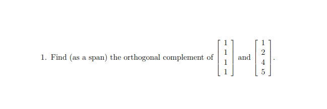Solved 2 1. Find (as a span) the orthogonal complement of | Chegg.com
