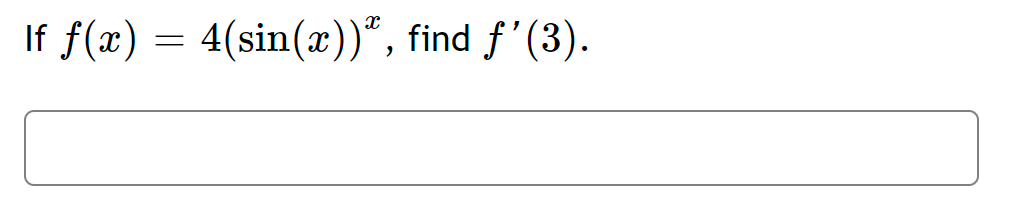 Solved If f(x) = 4(sin(x))", find f'(3). | Chegg.com