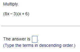 Solved (8x−3)(x+6) The answer is (Type the terms in | Chegg.com